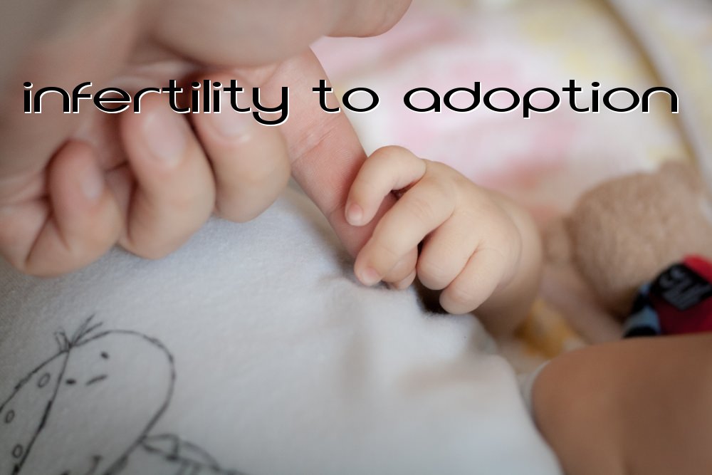 From Infertility to Adoption